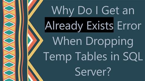 why do i get an already exists error when dropping temp tables in sql
