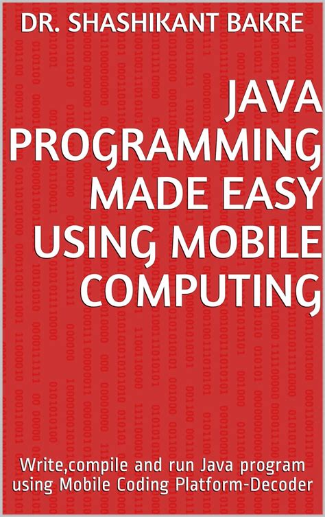 Java Programming Made Easy Using Mobile Computing Writecompile And