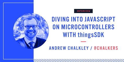 Diving Into Javascript On Microcontrollers Using Thingssdk With Andrew