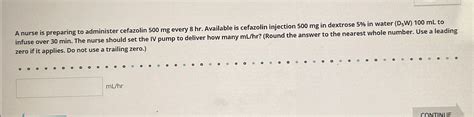 Solved A Nurse Is Preparing To Administer Cefazolin 500mg