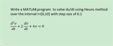 Solved Write A Matlab Program To Solve Dvdt Using Heuns