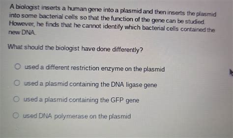 Solved A Biologist Inserts A Human Gene Into A Plasmid And Then