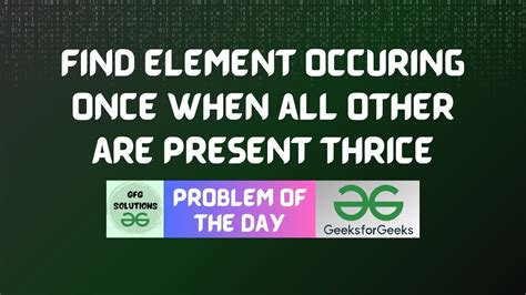 108 Gfg Potd Find Element Occurring Once When All Other Are Present