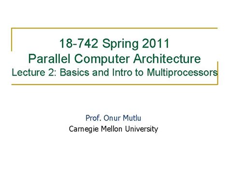 18 742 Spring 2011 Parallel Computer Architecture Lecture