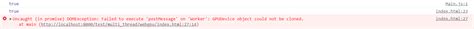 Why Postmessage Gpudevice To Worker Cause Datacloneerror When Cross Origin Isolated Capability
