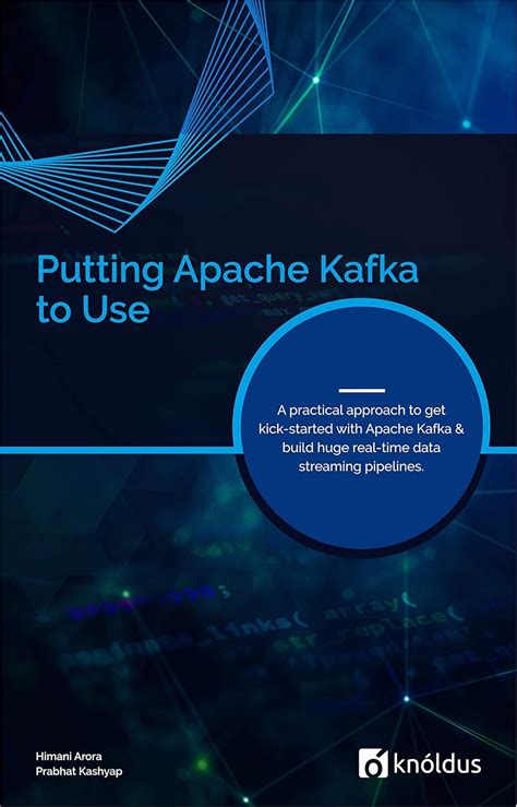 Putting Apache Kafka To Use A Practical Approach To Get Kick Started With Apache Kafka And