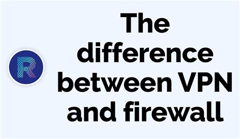 The Difference Between Vpn And Firewall Rosh Tech