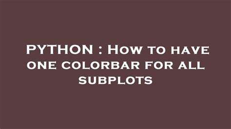 PYTHON How To Have One Colorbar For All Subplots YouTube
