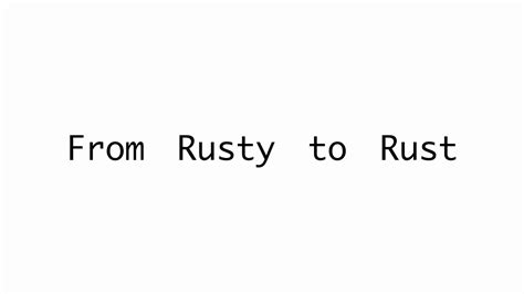 From Rusty To Rust Codeword Youtube