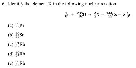 Solved Identify The Element X In The Following Nuclear Chegg Com