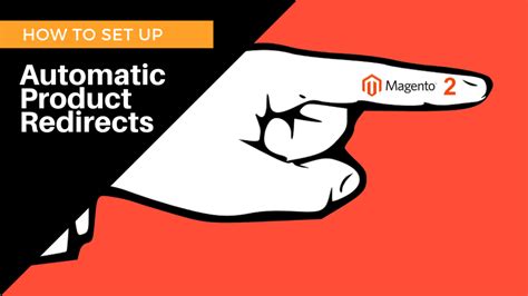 How To Set Up Automatic Product Redirects In Magento