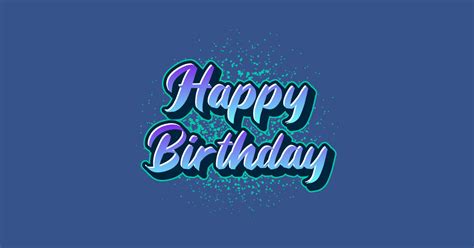 Happy Birthday Script Happy Birthday Design T Shirt Teepublic
