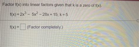 Solved Factor F X Into Linear Factors Given That K Is A Chegg Com