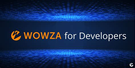 Wowza Launches New Developer Portal
