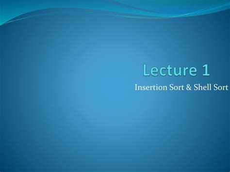 Lecture 1 Sorting Insertion And Shell Sort Pptx
