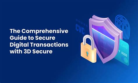 The Comprehensive Guide To Secure Digital Transactions With 3d Secure Digital Payments