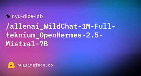 Nyu Dice Lab Allenai WildChat M Full Teknium OpenHermes Mistral B Datasets At Hugging Face