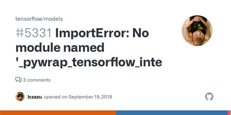 Importerror No Module Named Pywraptensorflowinternal · Issue