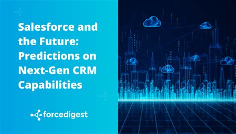 Salesforce And The Future Predictions On Next Gen Crm Capabilities