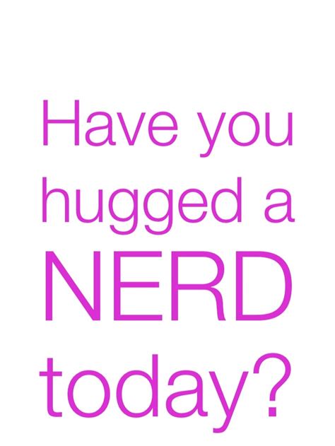 Have You Hugged A Nerd Today Textagon App Nerd Hug Jokes Have You Hugged A Nerd Today Textagon App Nerd Hug Jokes