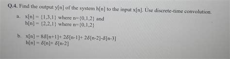 Solved Q4 Find The Output Y N Of The System H N To The