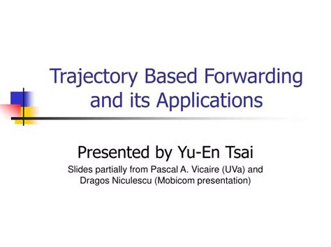 Ppt Trajectory Based Forwarding And Its Applications Powerpoint Presentation Id 6189150