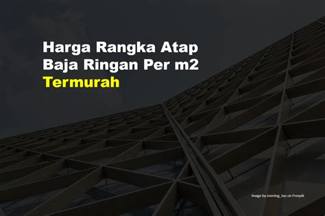 Harga Rangka Atap Baja Ringan Per M2 Termurah 2025
