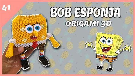 Como Hacer A Bob Esponja En Origami 3d Bethoz Camacho Origami