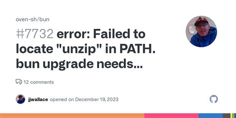 Error Failed To Locate Unzip In Path Bun Upgrade Needs Unzip To Work · Issue 7732 · Oven