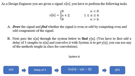 Solved As A Design Engineer You Are Given A Signal X N Chegg