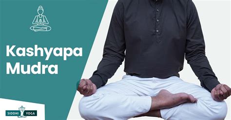 Kashyapa Mudra Meaning Benefits And How To Do Siddhi Yoga