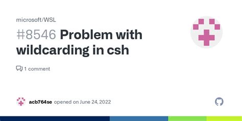 Problem With Wildcarding In Csh · Issue 8546 · Microsoftwsl · Github