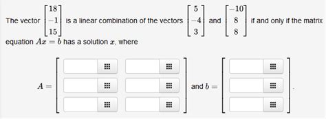 Solved The Vector ⎣⎡18−115⎦⎤ Is A Linear Combination Of The