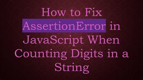 How To Fix Assertionerror In Javascript When Counting Digits In A String Youtube