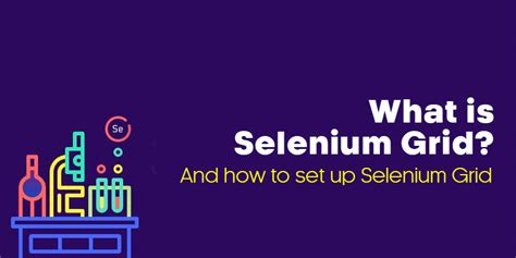 What Is Selenium Grid And How To Set Up Selenium Grid