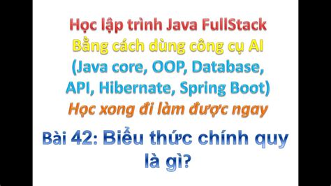 Khóa Học Java Fullstack Bằng Công Cụ Ai Bài 42 Biểu Thức Chính Quy Là Gì Youtube