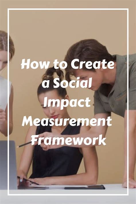 How To Create A Social Impact Measurement Framework Social Impact Social Progress Learn Business