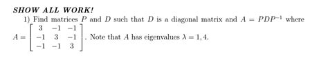 Solved SHOW ALL WORK Find Matrices P And D Such That D Chegg