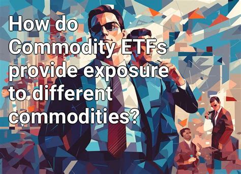 How Do Commodity Etfs Provide Exposure To Different Commodities