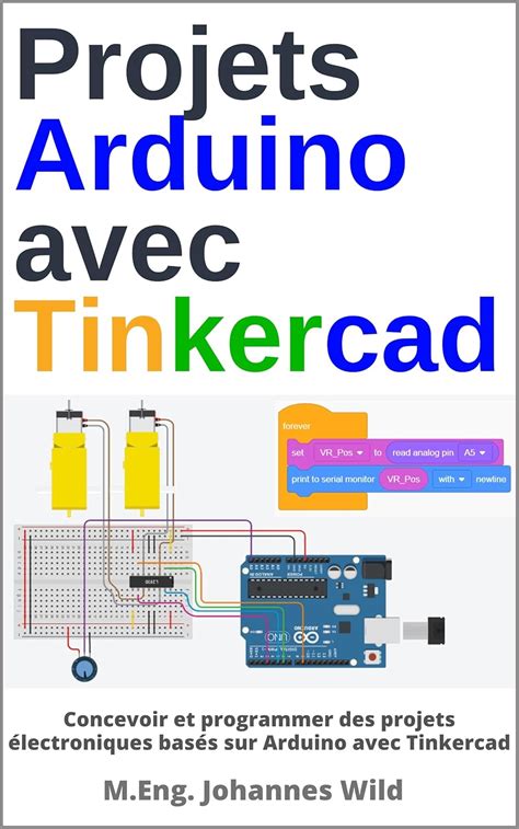 Projets Arduino Avec Tinkercad Concevoir Et Programmer Des Projets électroniques Basés Sur