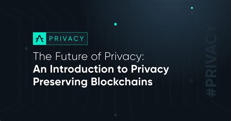 The Future Of Privacy An Introduction To Privacy Preserving Blockchains