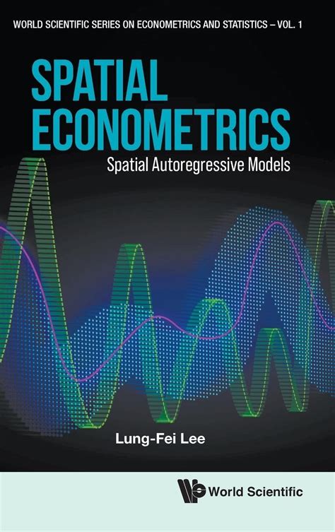 Spatial Econometrics Spatial Autoregressive Models Lee Lung Fei