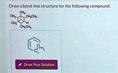 Text Draw A Bond Line Structure For The Following Compound Ch₂ Ch₂ Ch₂ch3 By Do Ch₂ H Ch₂ch3