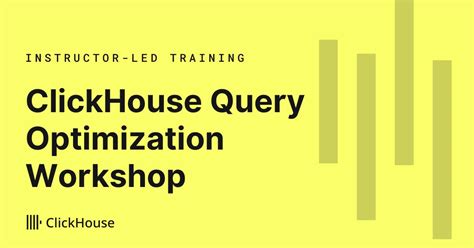 Clickhouse Query Optimization Workshop Clickhouse