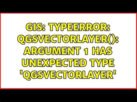 Gis Typeerror Qgsvectorlayer Argument Has Unexpected Type Qgsvectorlayer Youtube