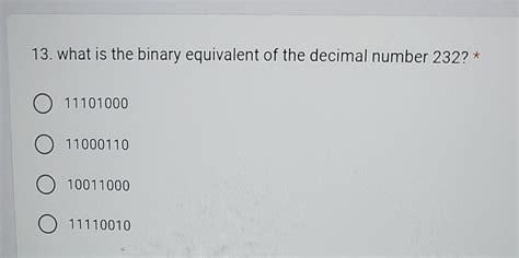 Solved 13 What Is The Binary Equivalent Of The Decimal