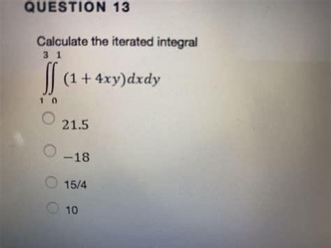 Solved Question 13 Calculate The Iterated Integral 3 1