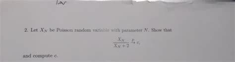 Solved 2 Let Xn Be Poisson Random Variable With Parameter
