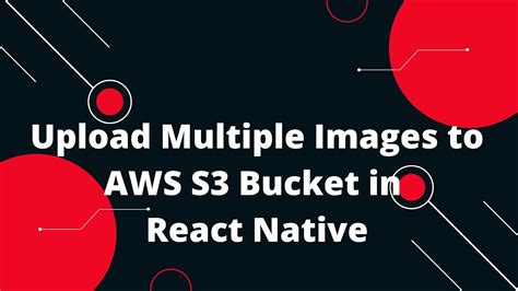 Upload Multiple Images To Aws S3 Bucket In React Native Youtube