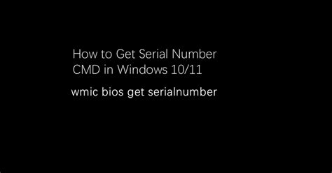 how to get serial number cmd in windows 10 11